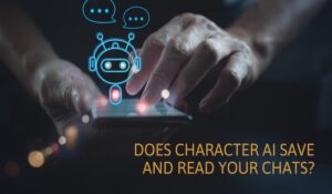 Does Character AI Save and Read Your Chats?